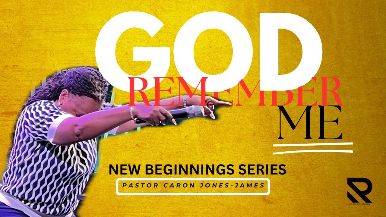 God Remember Me | NEW BEGINNINGS SERIES | PASTOR CARON JONES-JAMES ...