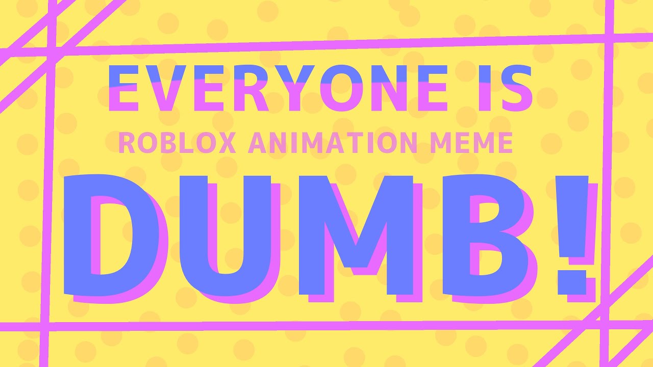 EVERYONE IS DUMB! // ROBLOX ANIMATION MEME MV // CAPCUT - YouTube