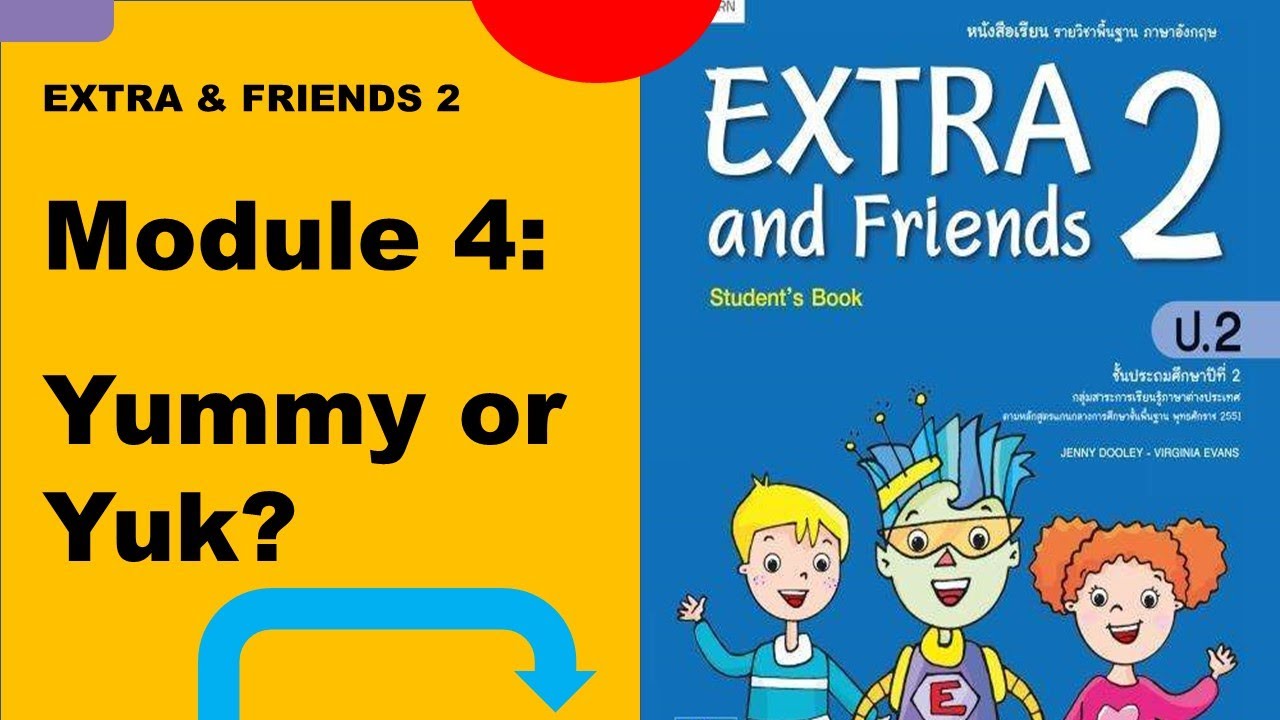 Extra & Friends 2 : Module 4 - Yummy or Yuk? ( Lesson 4 ) - YouTube