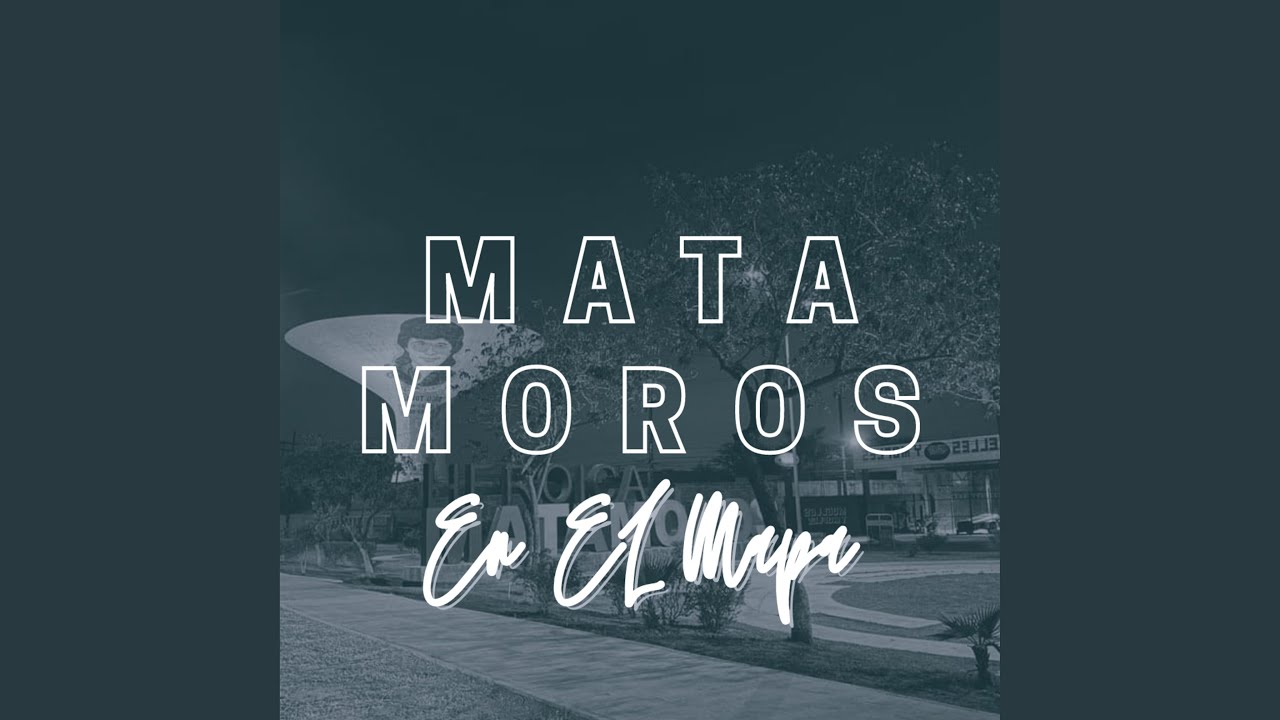 Matamoros en el Mapa - YouTube