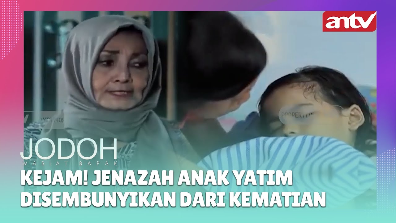 Kejam! Jenazah Anak Yatim Rahasiakan Dari Kematian | Best Cut Jodoh Wasiat Bapak ANTV | Eps 32 ...