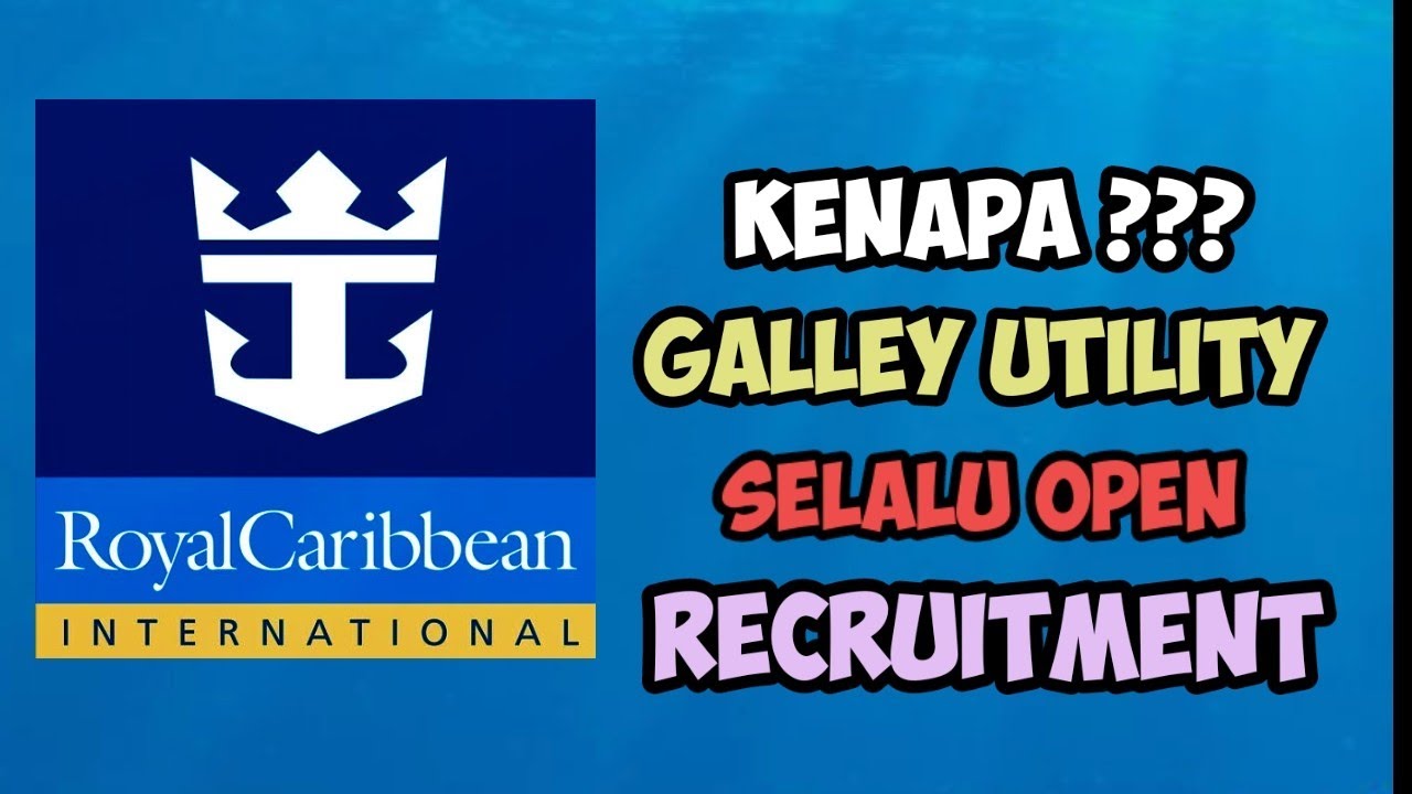 KENAPA GALLEY UTILITY SELALU OPEN RECRUITMENT CREW BARU??? #rccl # ...