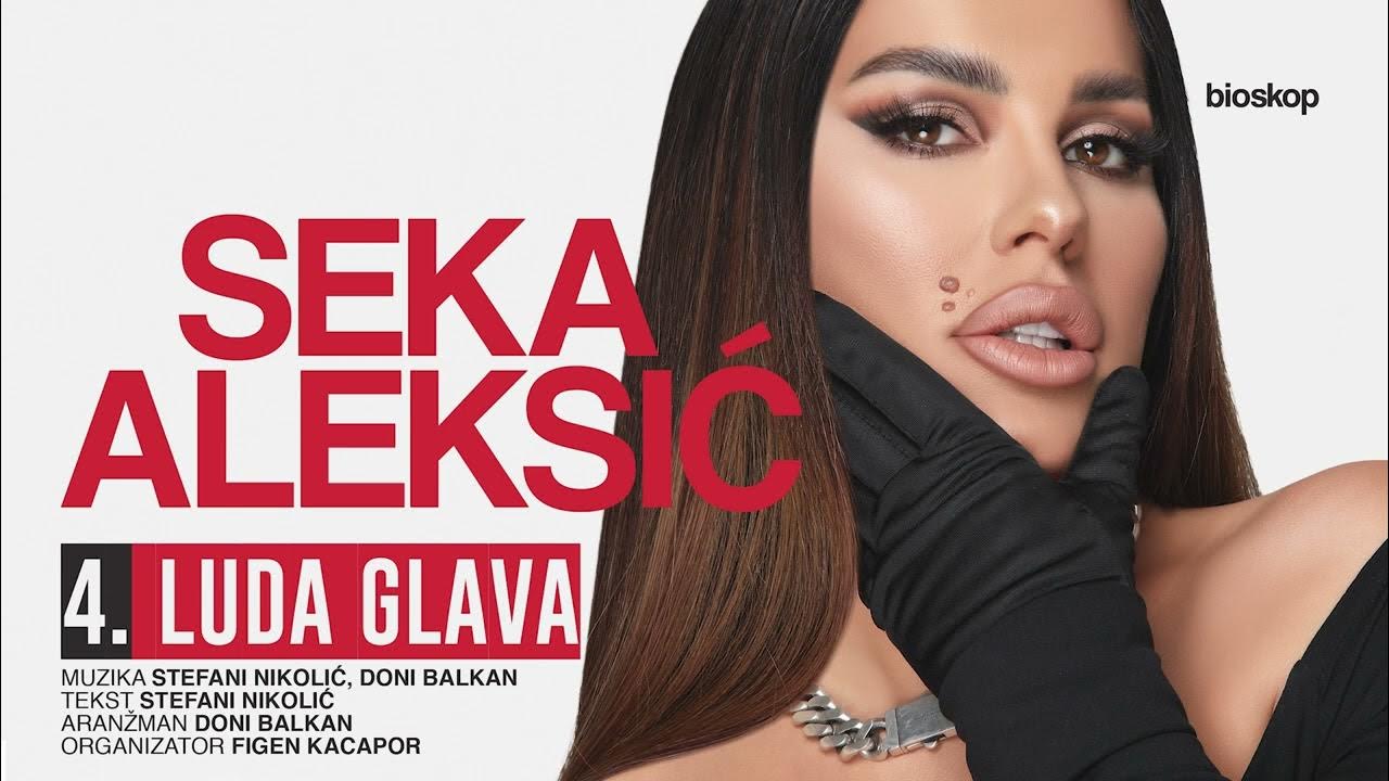 SEKA ALEKSIC - LUDA GLAVA - (AUDIO 2022) - YouTube