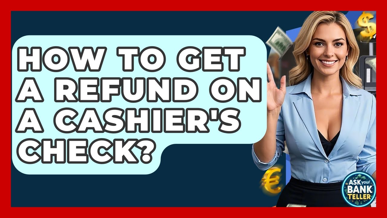 How To Get A Refund On A Cashier's Check? - Ask Your Bank Teller - YouTube