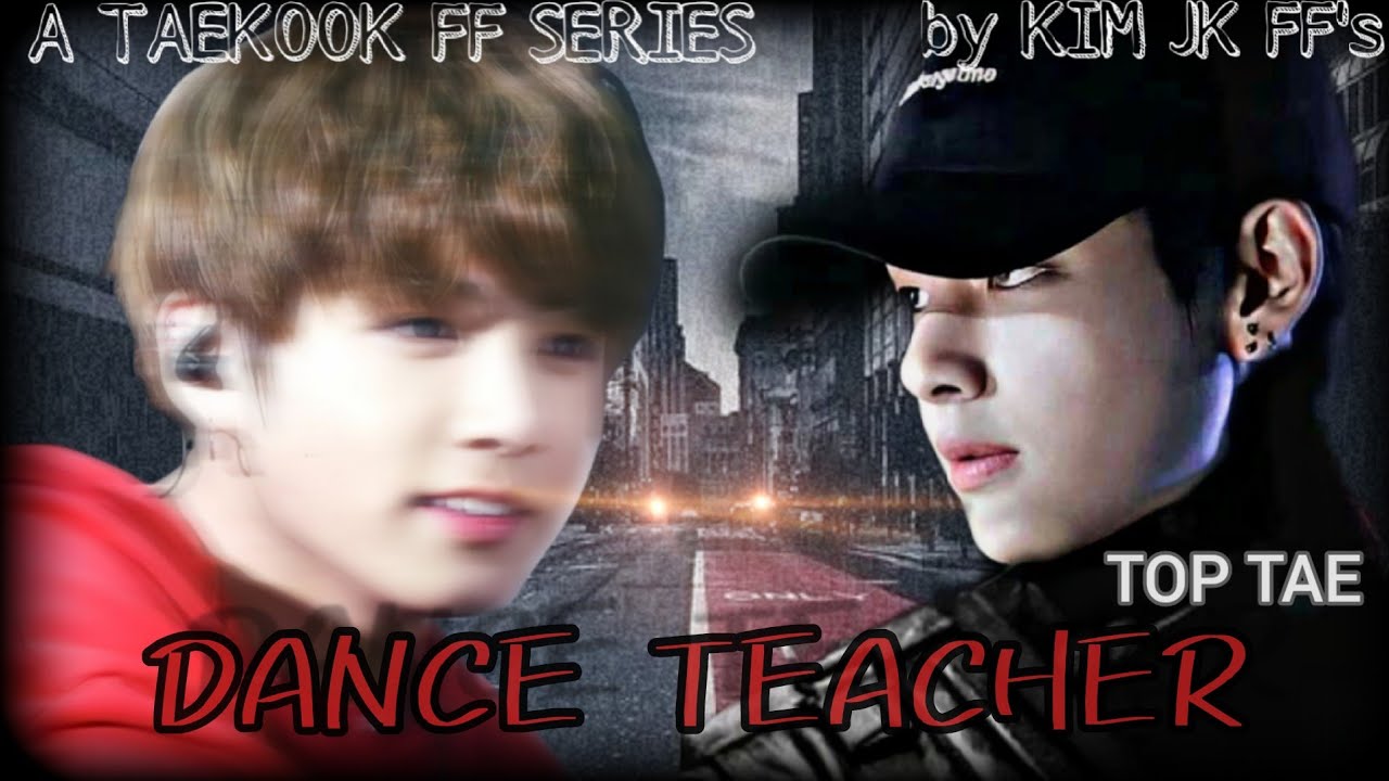 DANCE TEACHER// A TAEKOOK FF SERIES// TOP TAE PART 2 #taekook #taekookf ...
