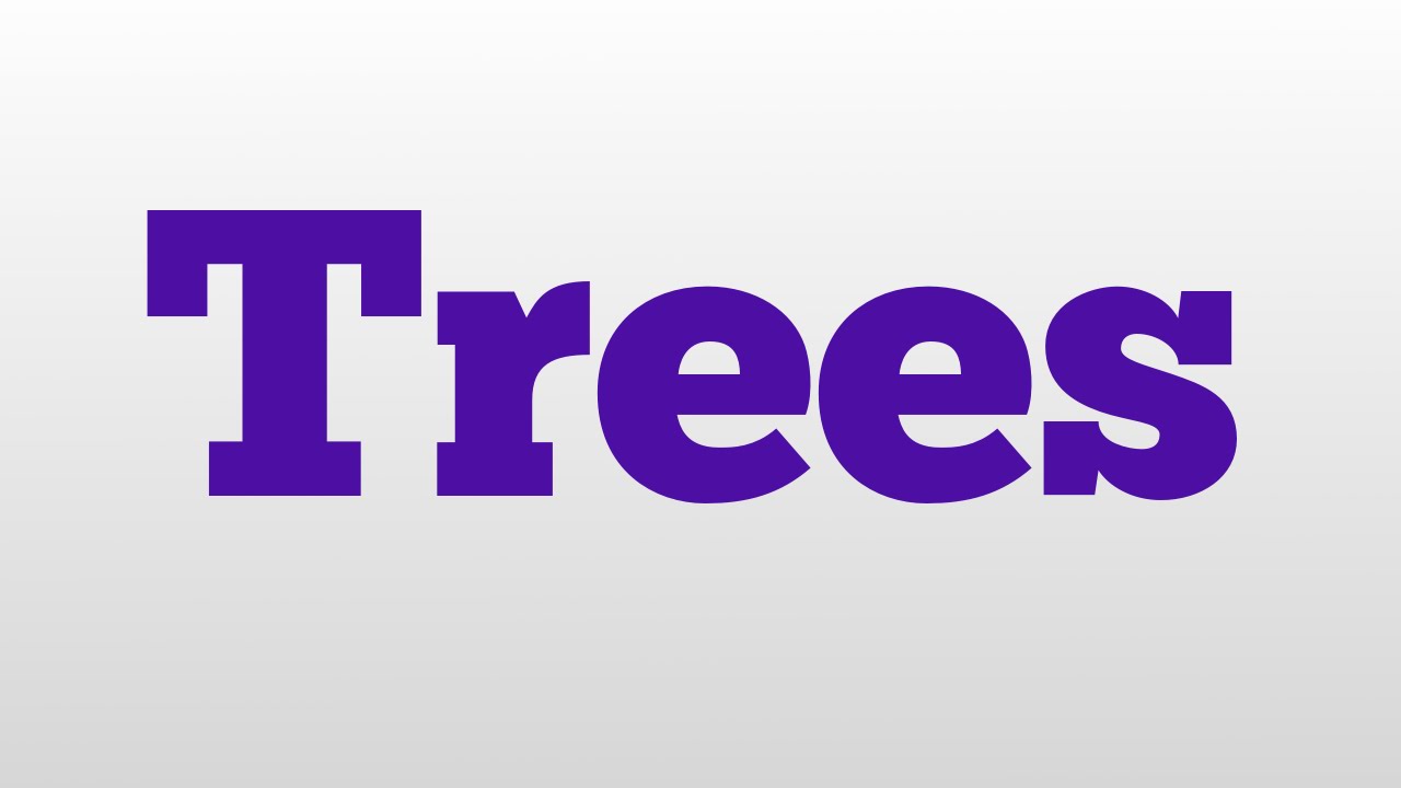 Trees Meaning And Pronunciation YouTube Trees Meaning And Pronunciation YouTube