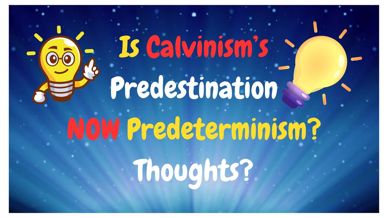 Is Calvinism’s Predestination NOW Predeterminism? - YouTube