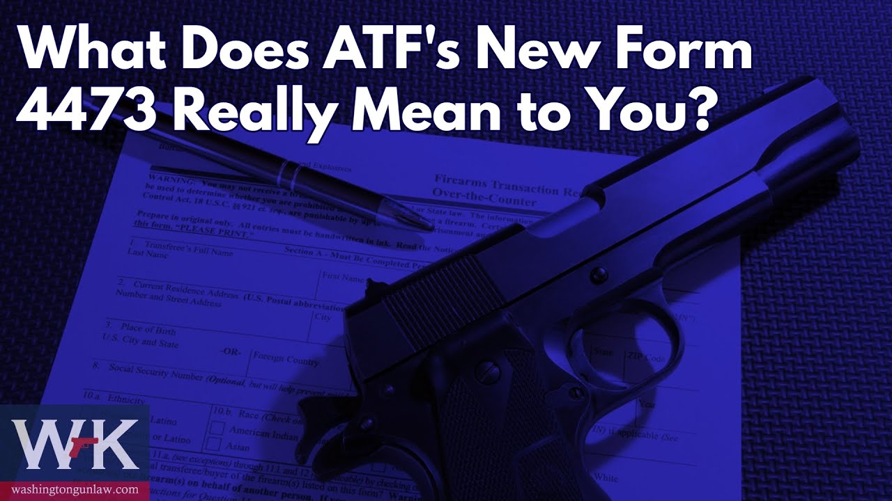 What Does ATF s New Form 4473 Really Mean To You YouTube