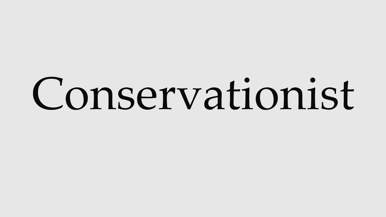 How to Pronounce Conservationist - YouTube
