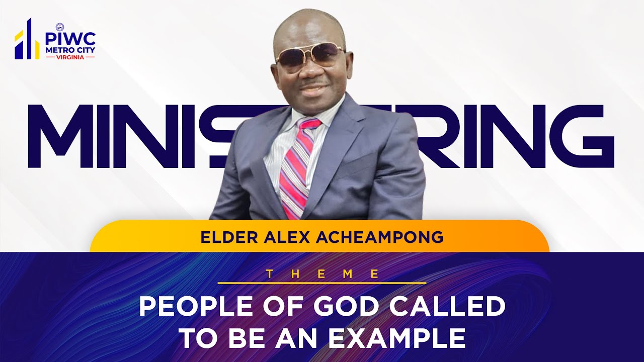 Elder Alex Acheampong| PEOPLE OF GOD CALLED TO BE AN EXAMPLE - YouTube