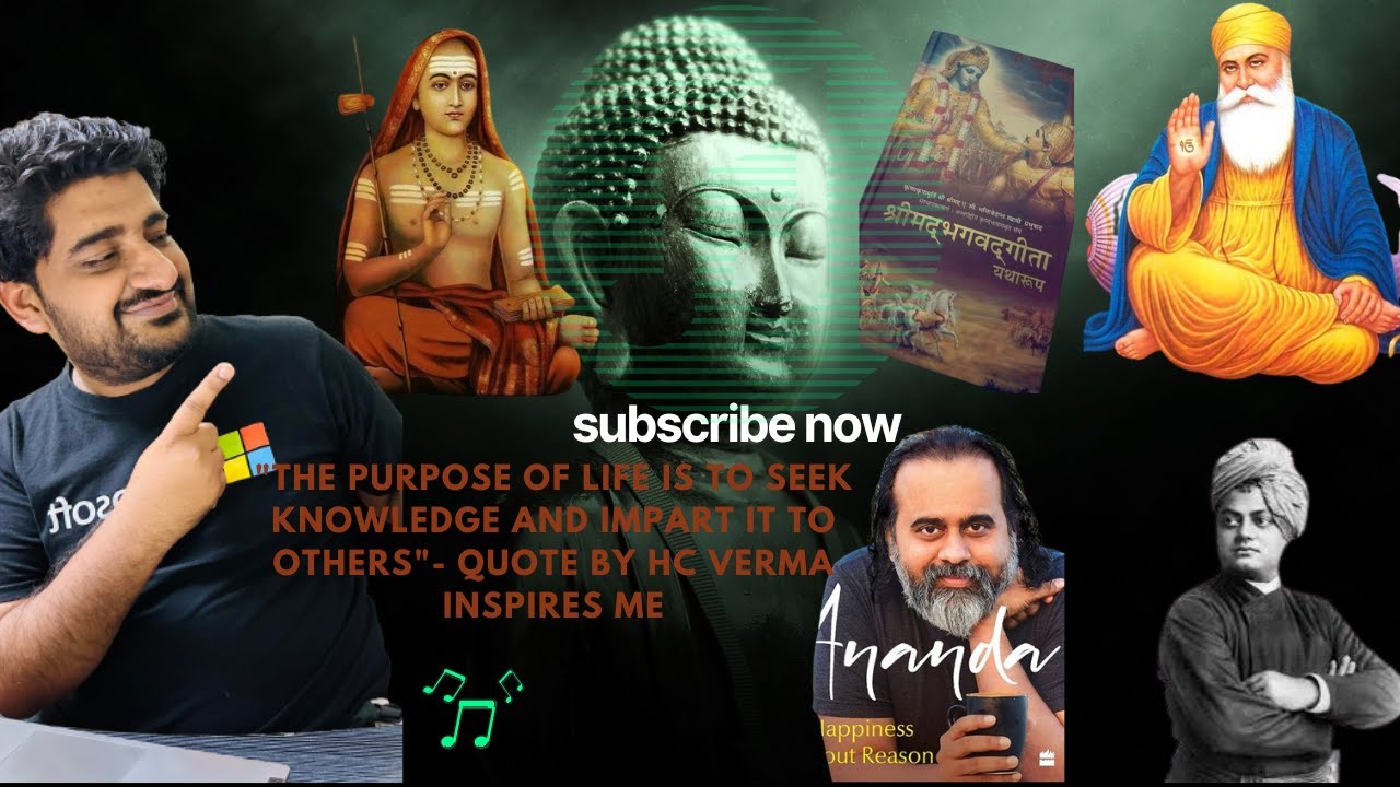 "The purpose of life is to seek knowledge and impart it to others"- Quote by HC Verma inspires ...