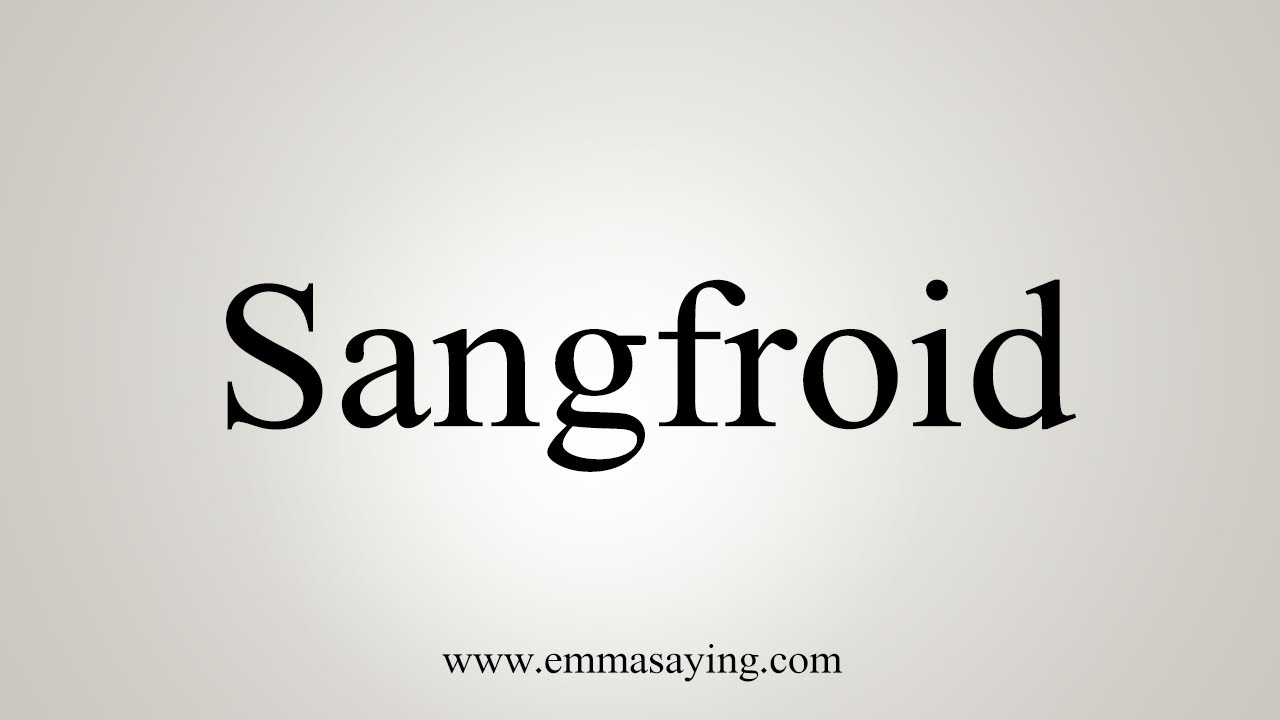 How To Say Sangfroid - YouTube