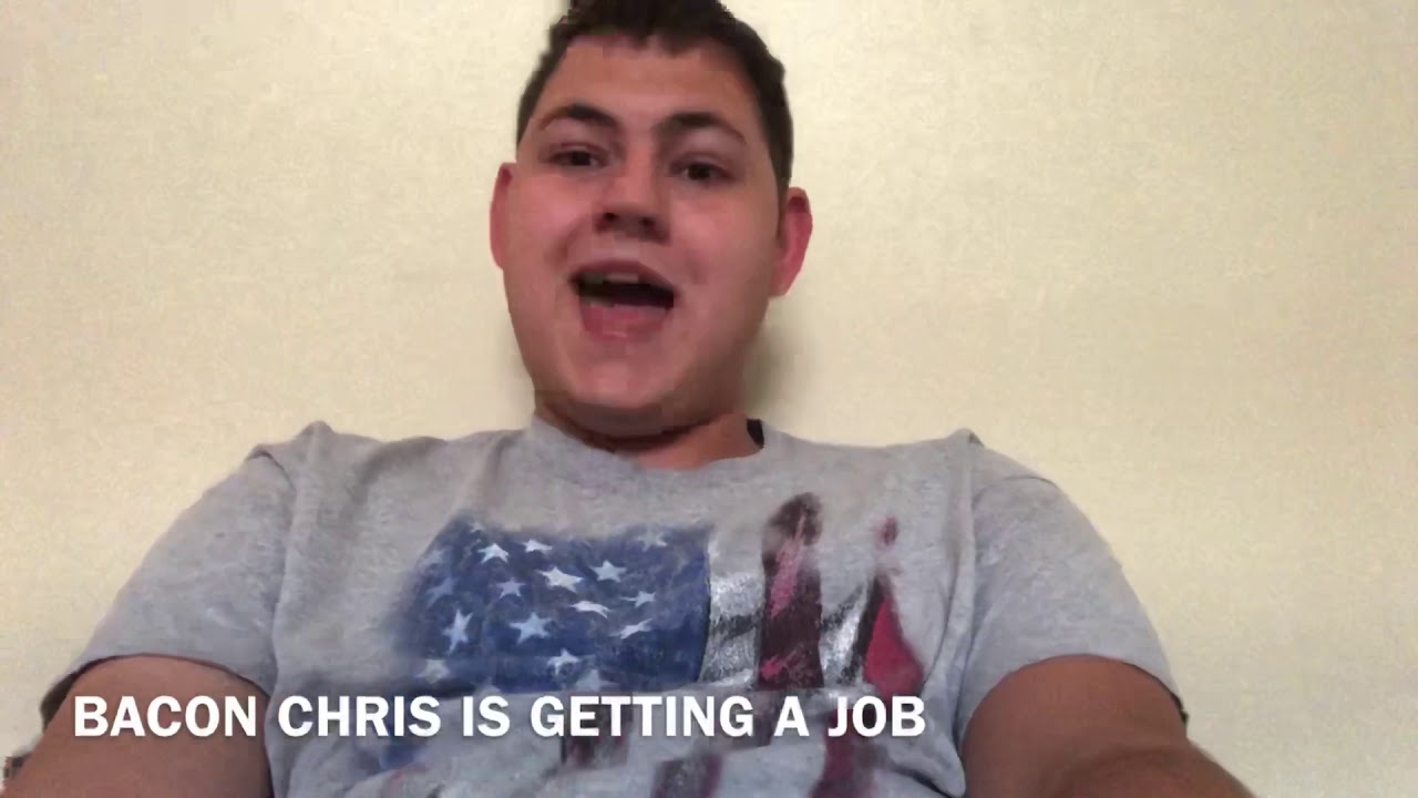 Bacon Chris is Getting a Job Soon - YouTube