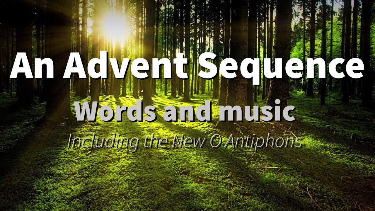 An Advent Sequence - the New O Antiphons - YouTube