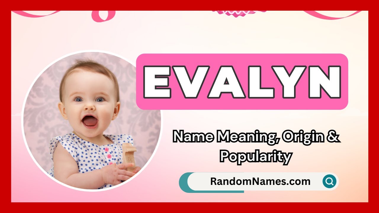 Evalyn - Baby Girl Name Meaning, Origin & Popularity - RandomNames.com ...