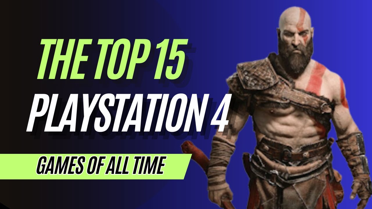 The Top 15 Sony PlayStation 4 (PS4) Games of All Time - YouTube