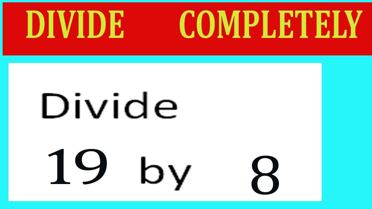 Divide 19 by 8 Divide completely - YouTube