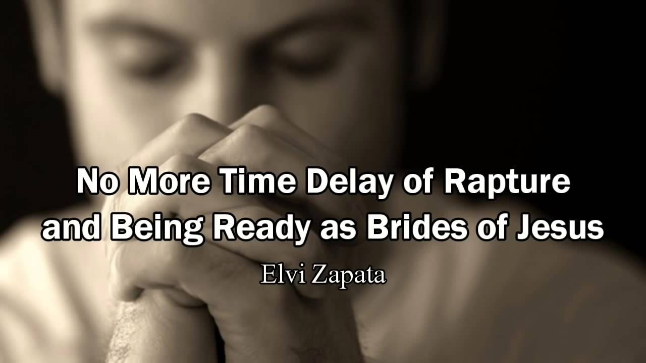 No More Time Delay of Rapture and Being Ready as Brides of Jesus Elvi ...