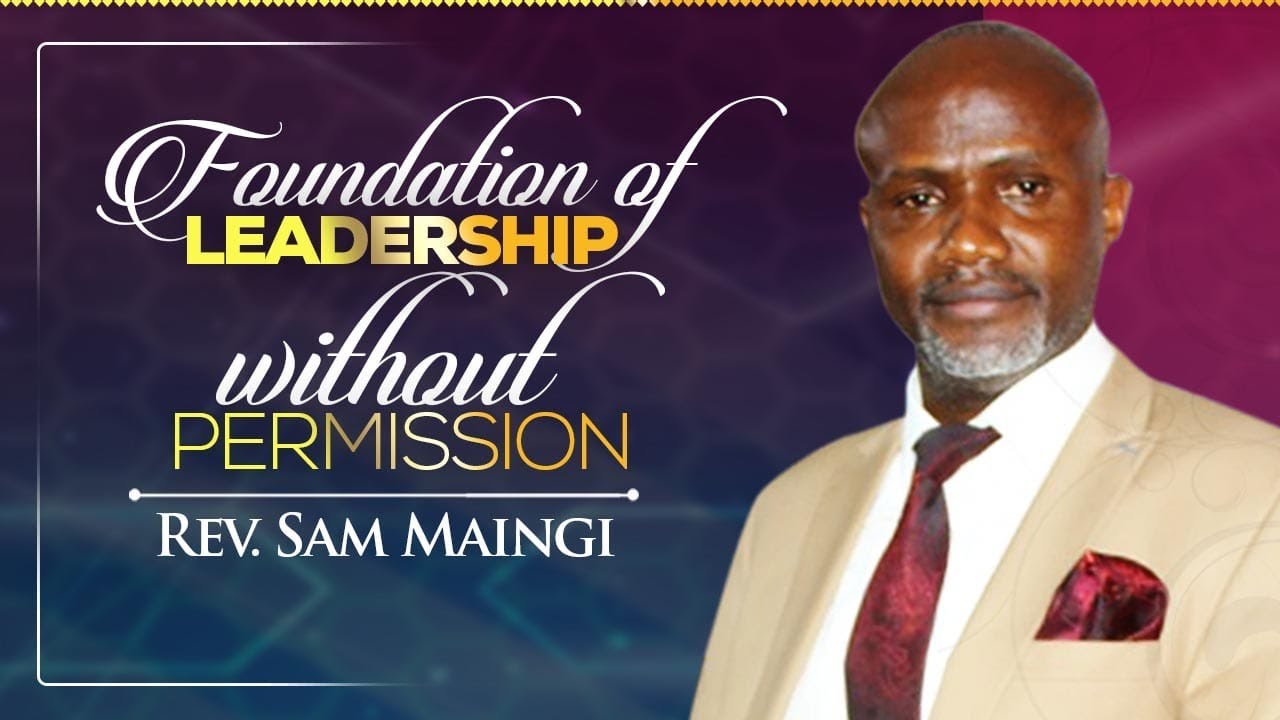 FOUNDATION OF LEADERSHIP WITHOUT PERMISSION | Part 4 | Rev. Sam Maingi ...