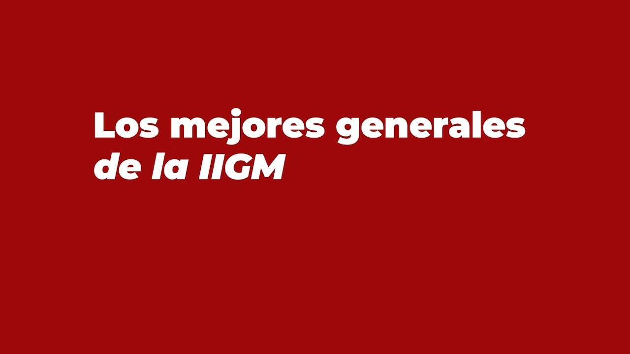 Los mejores generales de la IIGM - YouTube