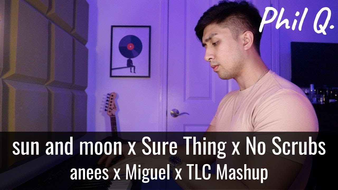 SUN AND MOON X SURE THING X NO SCRUBS (anees x Miguel x TLC Mashup) by Phil Q. - YouTube