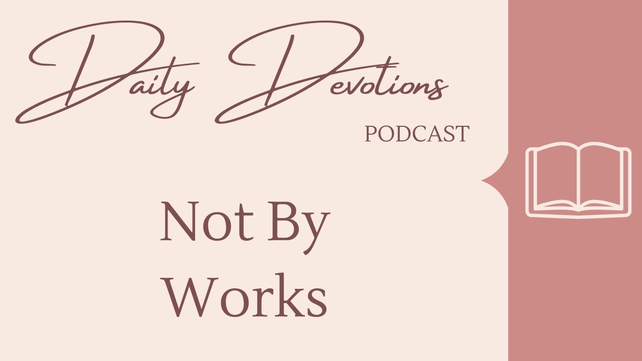 Not By Works - Daily Devotion - YouTube