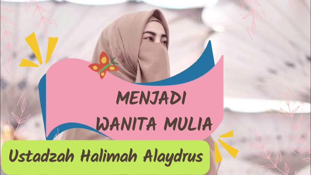 Ustadzah Halimah Alaydrus - Menjadi Wanita Mulia - YouTube