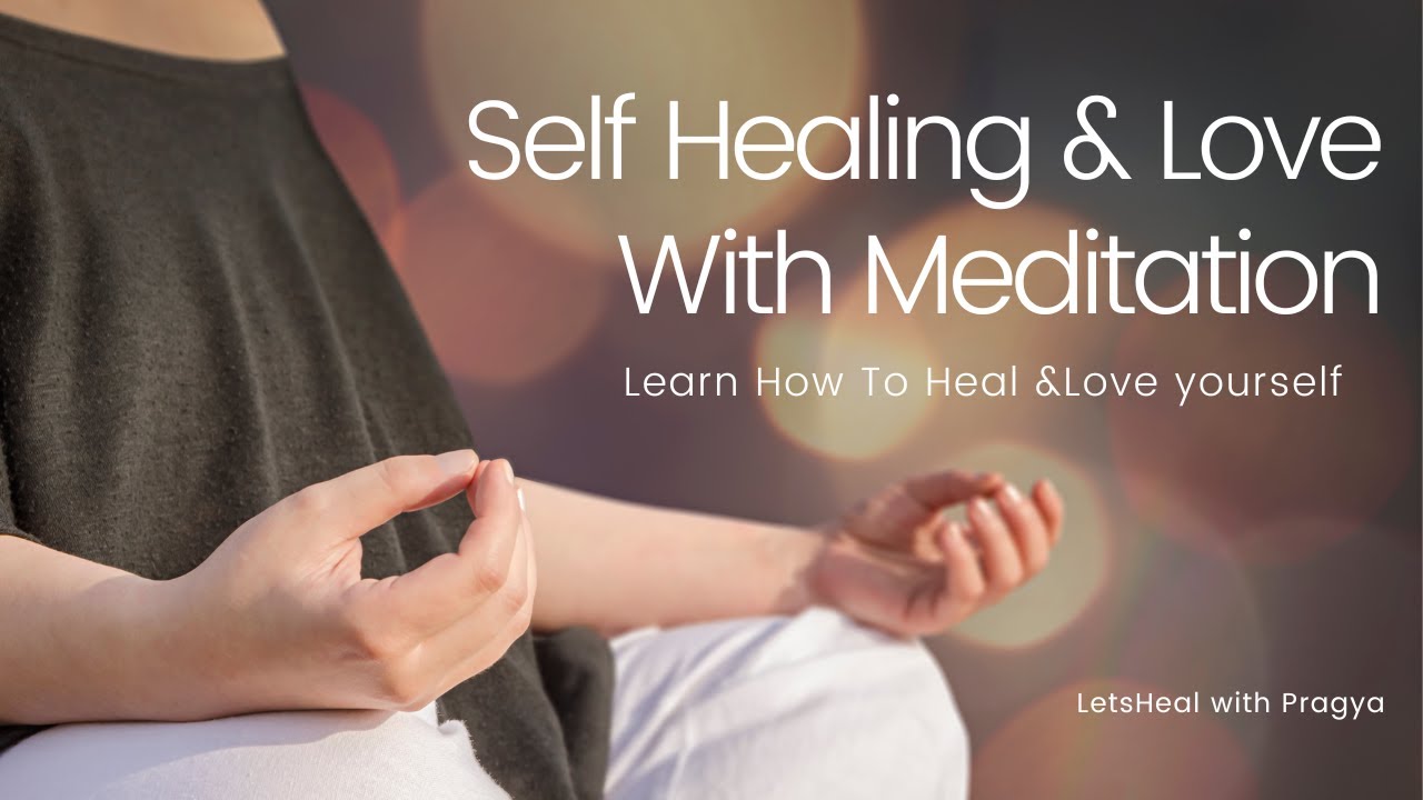 Self Healing & Love with Guided Meditation | How to Heal & Love ...