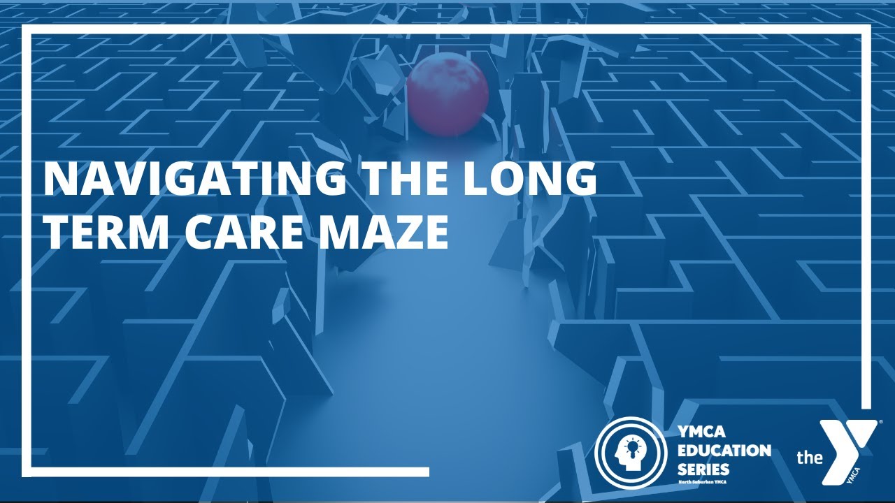 NAVIGATING THE LONG TERM CARE MAZE - YouTube