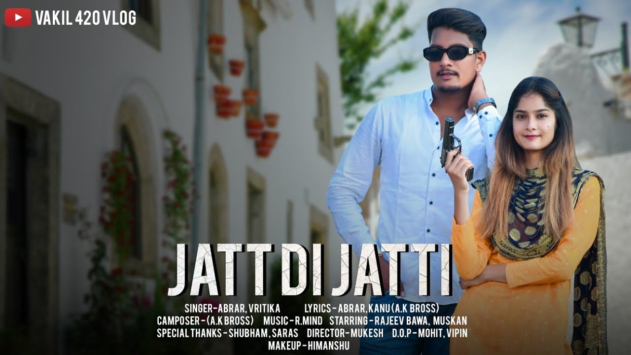JATT DI JATTI || NEW PUNJABI SONG || VAKIL 420 SONG || VAKEEL 420 - YouTube