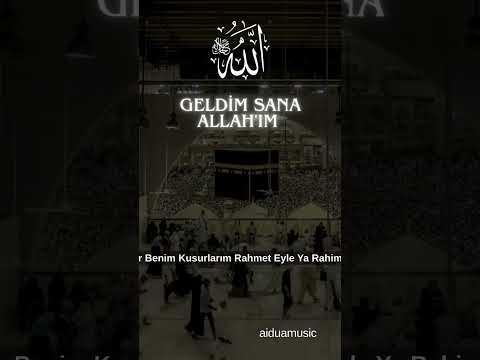 Geldim Sana Allah’ım…