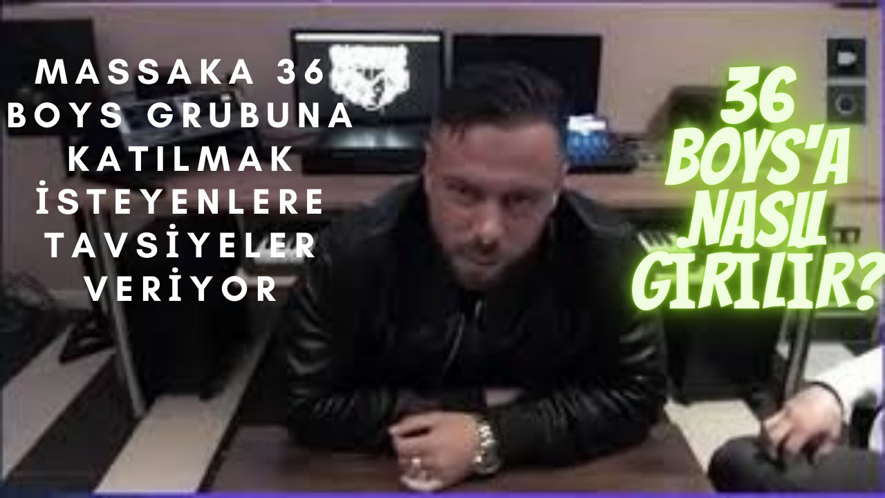MASSAKA 36 BOYS'A KATILMAK İSTEYENLERE TAVSİYELER VERİYOR! - YouTube