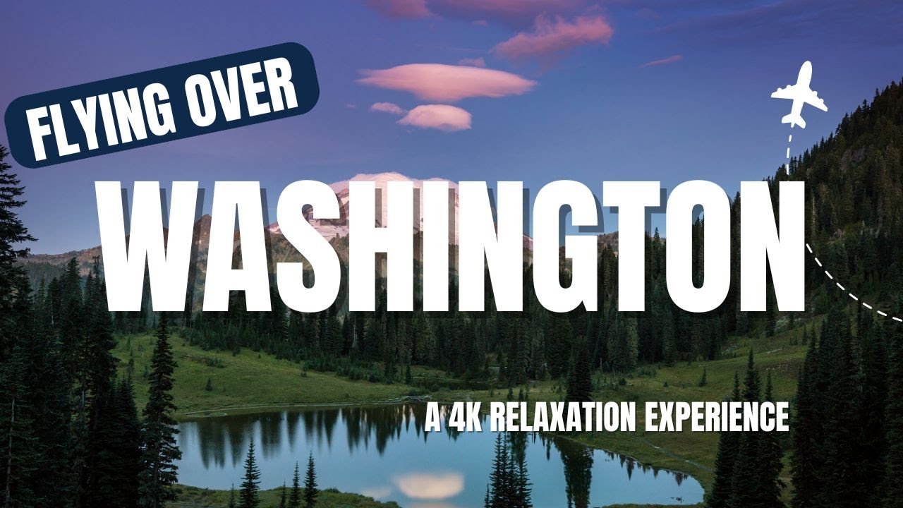 FLYING OVER WASHINGTON - A 4K Relaxation Experience With Stress Relief ...