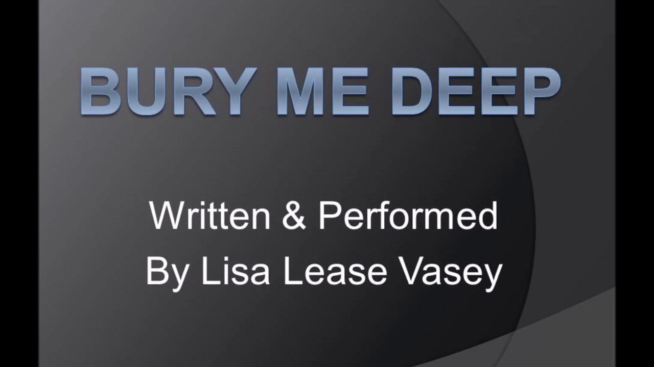 Bury Me Deep - By Lisa Lease Vasey - YouTube