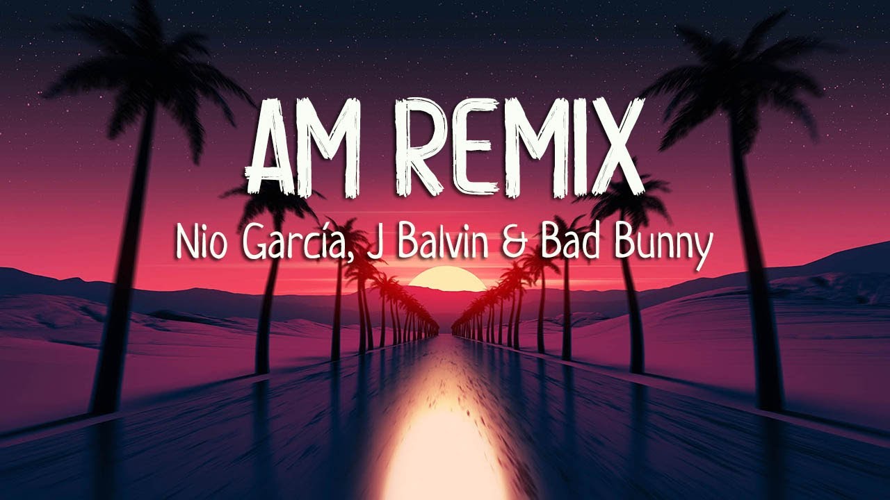 Nio García, J Balvin & Bad Bunny - AM Remix (Letra/Lyrics) - YouTube