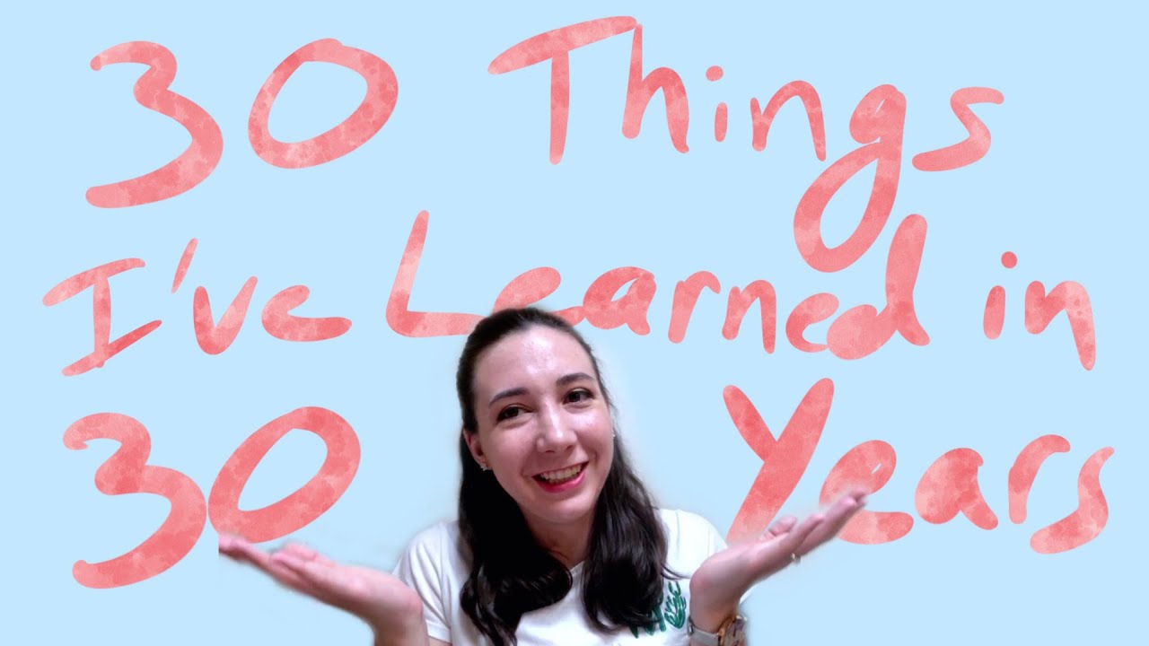 30 Things I've Learned in 30 Years - YouTube