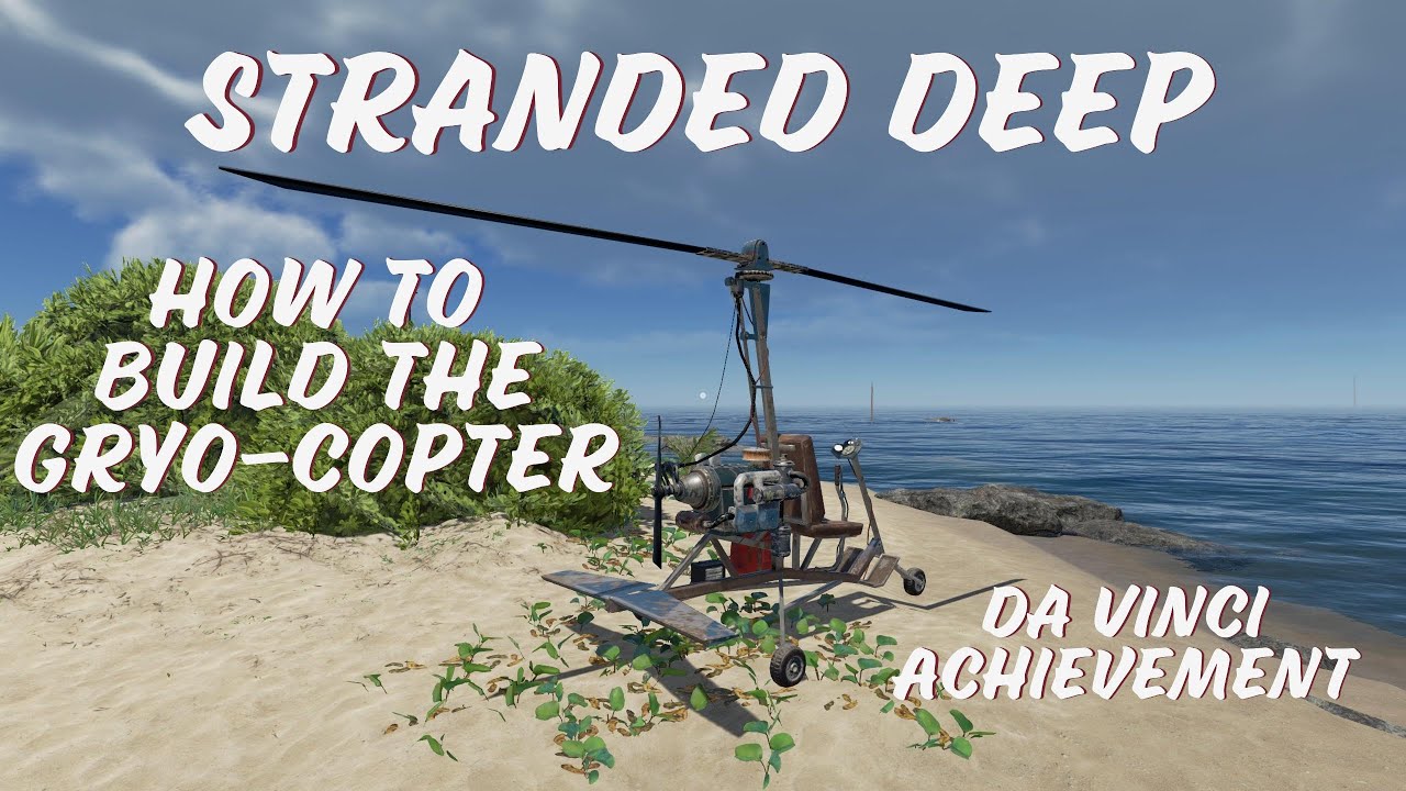 Stranded Deep | How to build the Gyro-Copter | Da Vinci Achievement ...