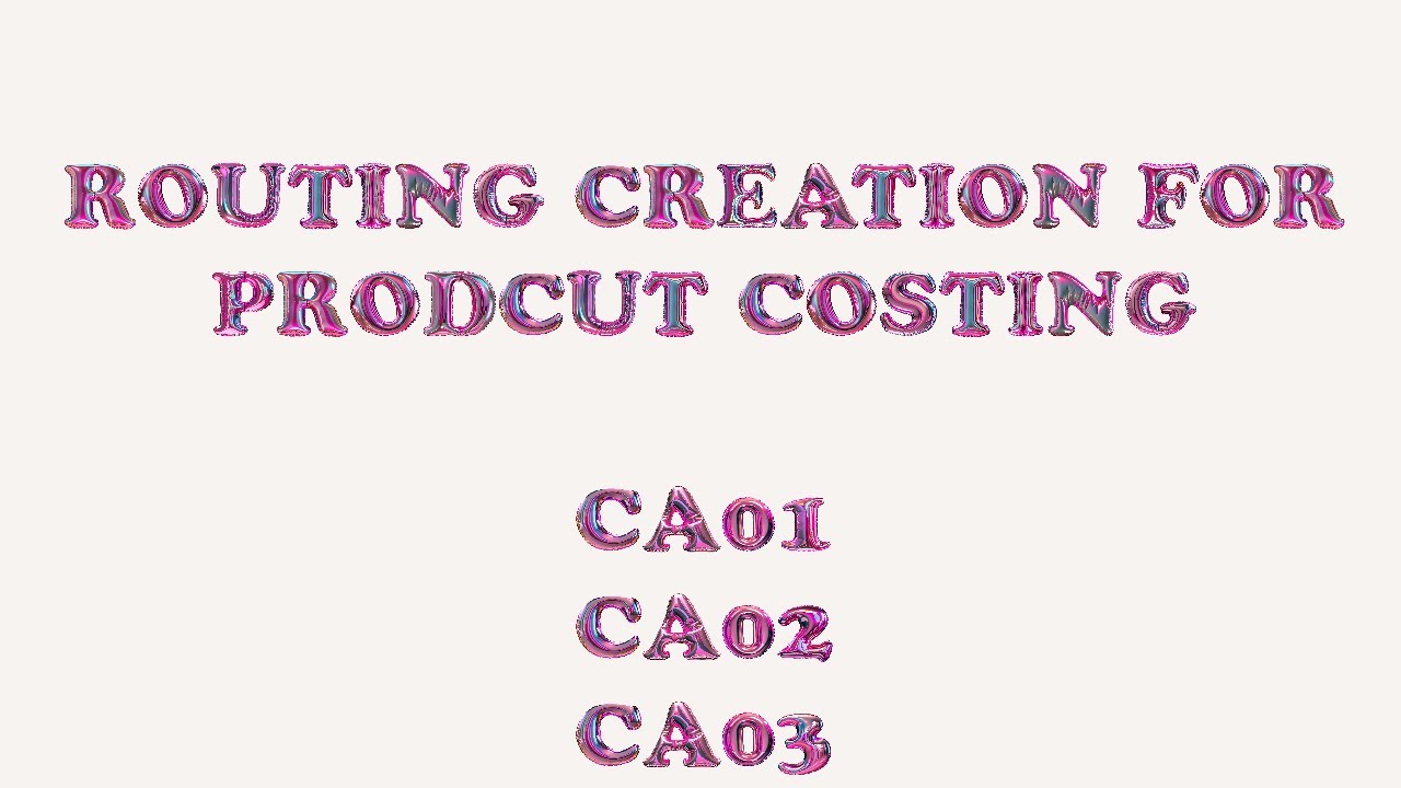ROUTING CREATION FOR PRODUCT COSTING # CA01 # CA02 # CA03 - YouTube