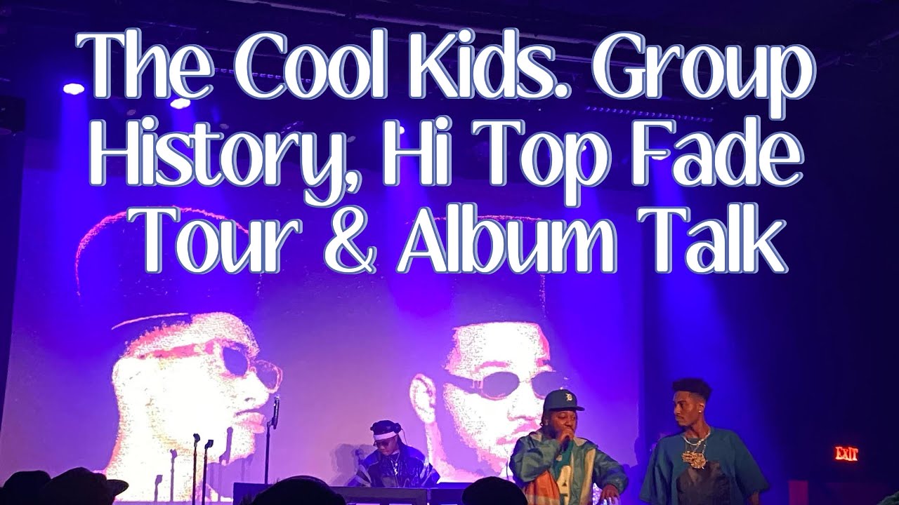 The Cool Kids Group History in Music, Hi Top Fade Tour & Album Talk ...