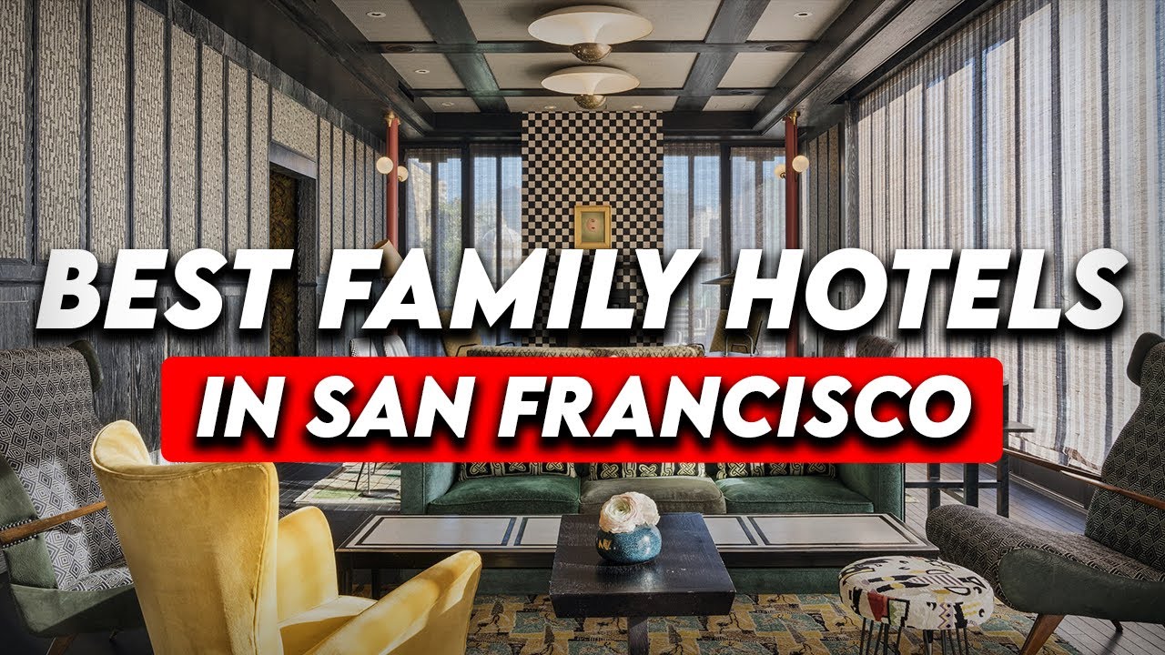 Best Family Friendly Hotels In San Francisco (Honest Hotel Reviews 2023 ...