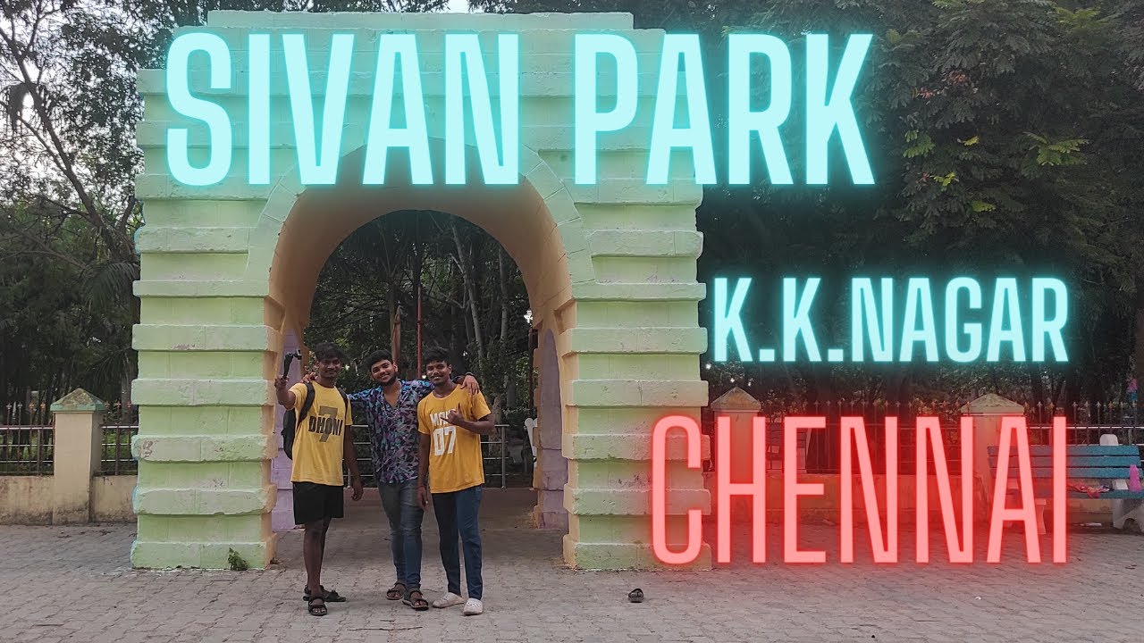 SIVAN PARK, K.K.Nagar, Chennai with my frds fun overloaded |episode 1 ...