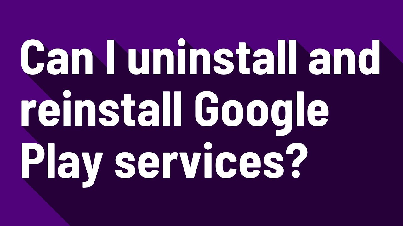 Can I Uninstall And Reinstall Google Play Services YouTube can-i-uninstall-and-reinstall-google-play-services-youtube
