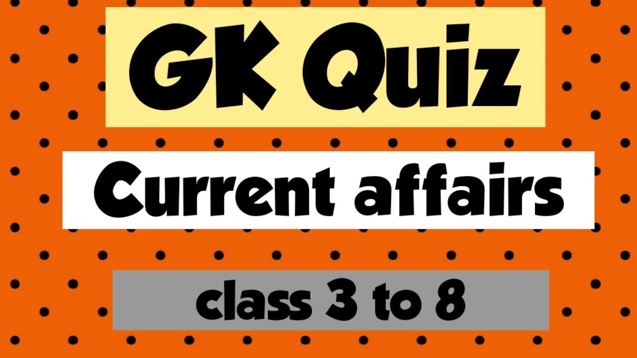 GK Current Affairs For Class 3 To 8 YouTube gk-current-affairs-for-class-3-to-8-youtube