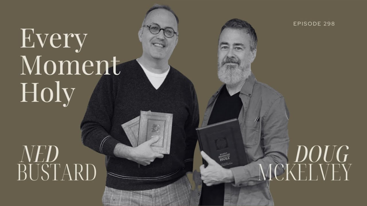 Every Moment Holy with Doug McKelvey and Ned Bustard - YouTube