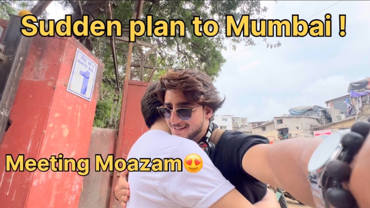 Sudden plan to Mumbai 😍- Meeting Moazam ! - YouTube