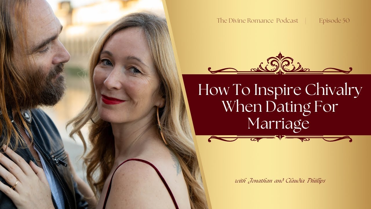 How To Inspire Chivalry When Dating For Marriage - YouTube