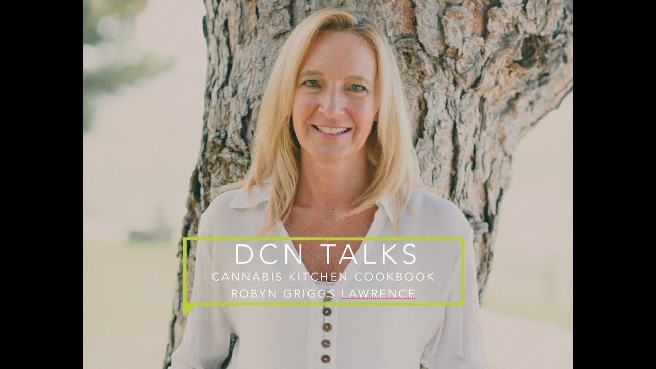 Robyn Lawrence | Cannabis Kitchen Cookbook | DCN Talks - YouTube