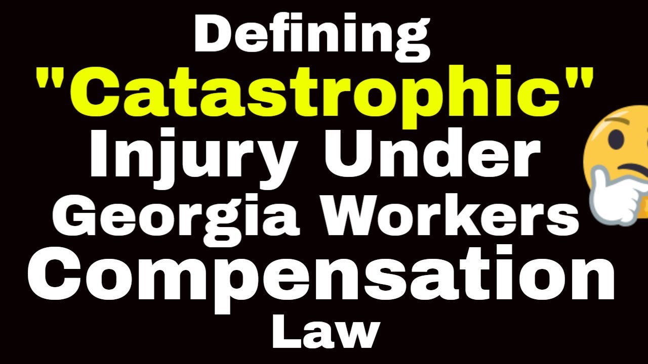 What is "Catastrophic" Injury Under Georgia Workers Compensation Law ...