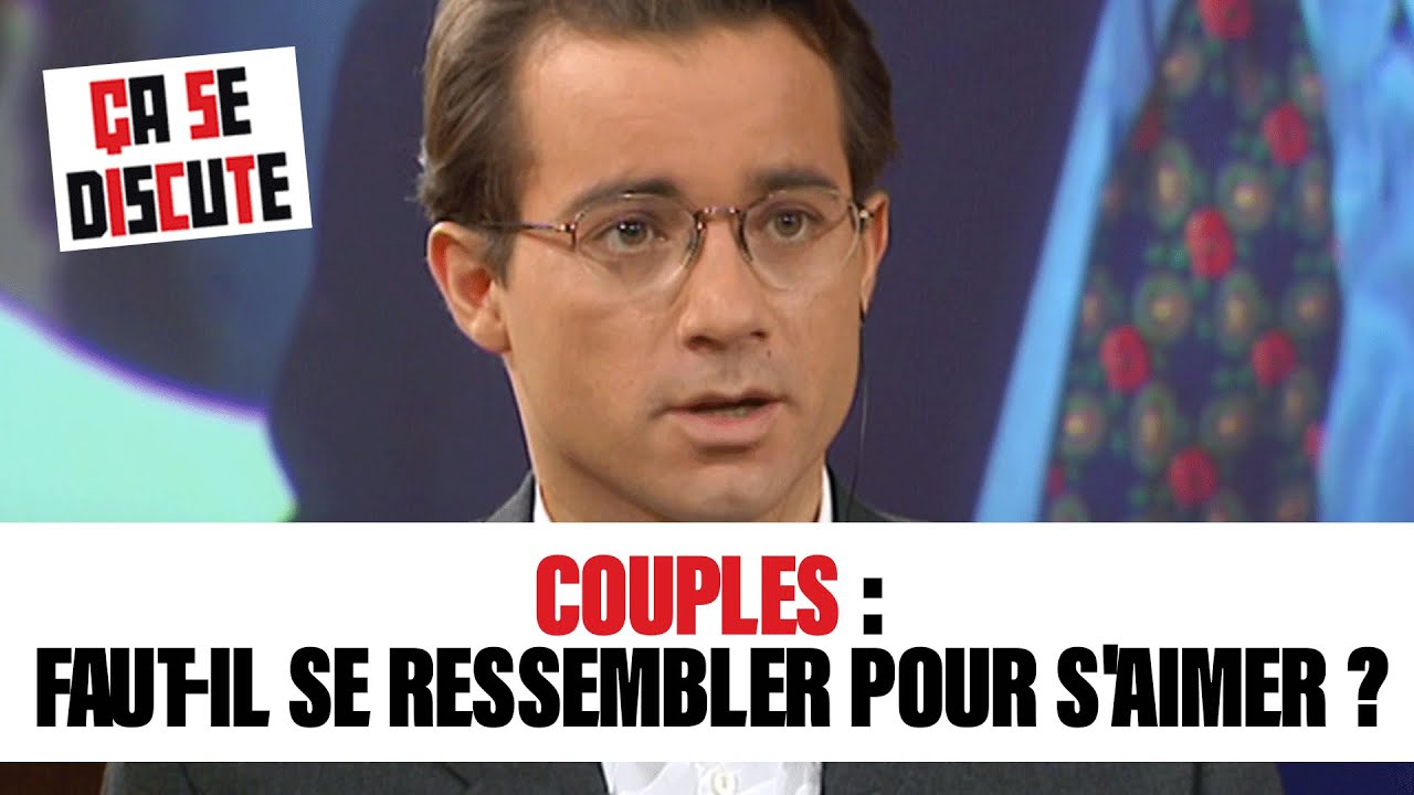 Couples : Faut-il se ressembler pour s'aimer ? Ça se discute #CSD - YouTube