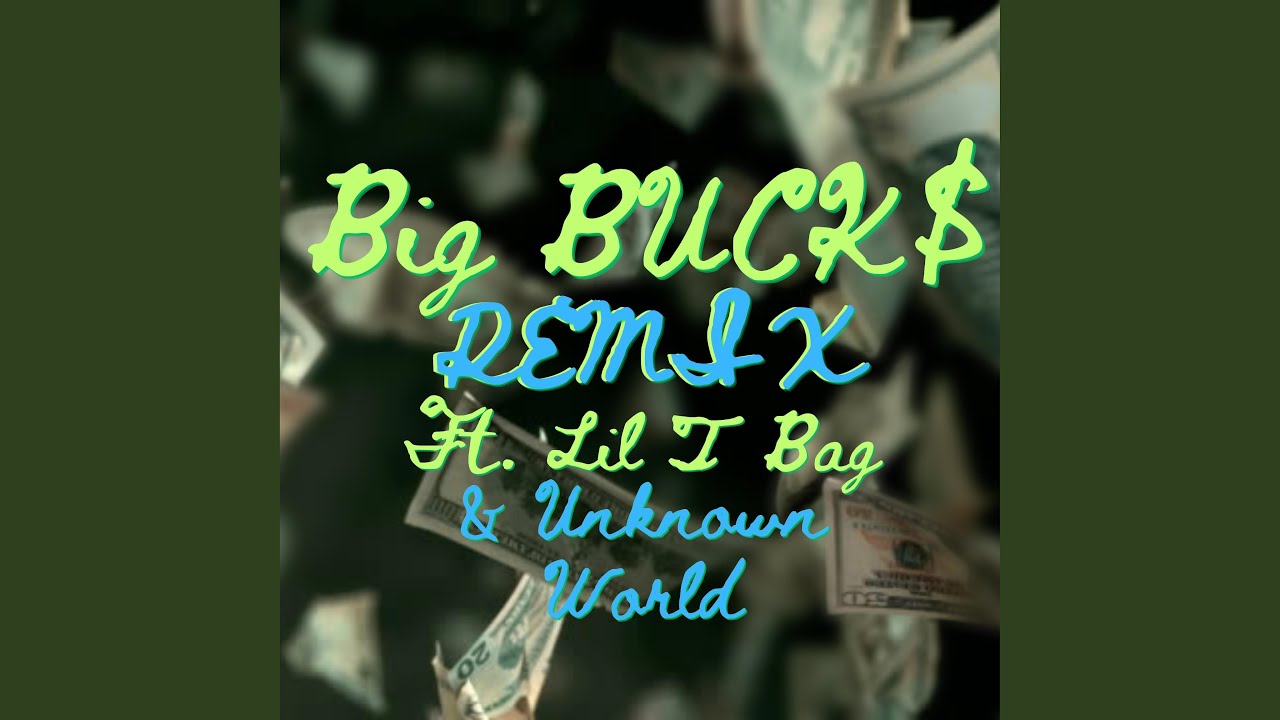 Big Buck$ (feat. Lil T Bag & Unknown World) (Remix) - YouTube